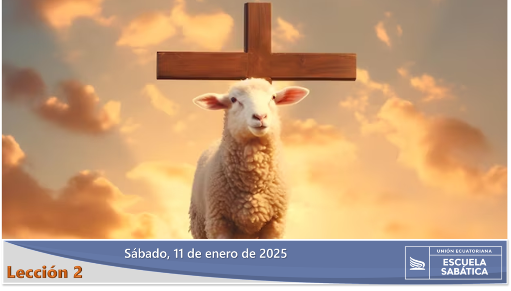 El Cordero de Dios - Lección #2 - Trimestre 1/2025 – ASDMR Ecuador