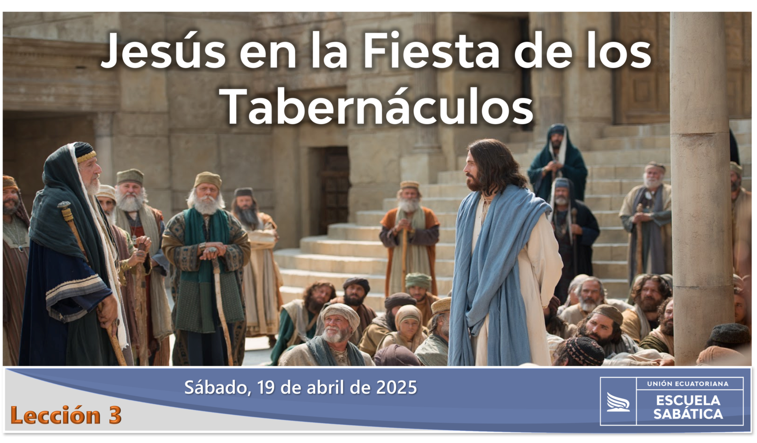Jesús en la Fiesta de los Tabernáculos - Lección #3 - Trimestre 2/2025 ...
