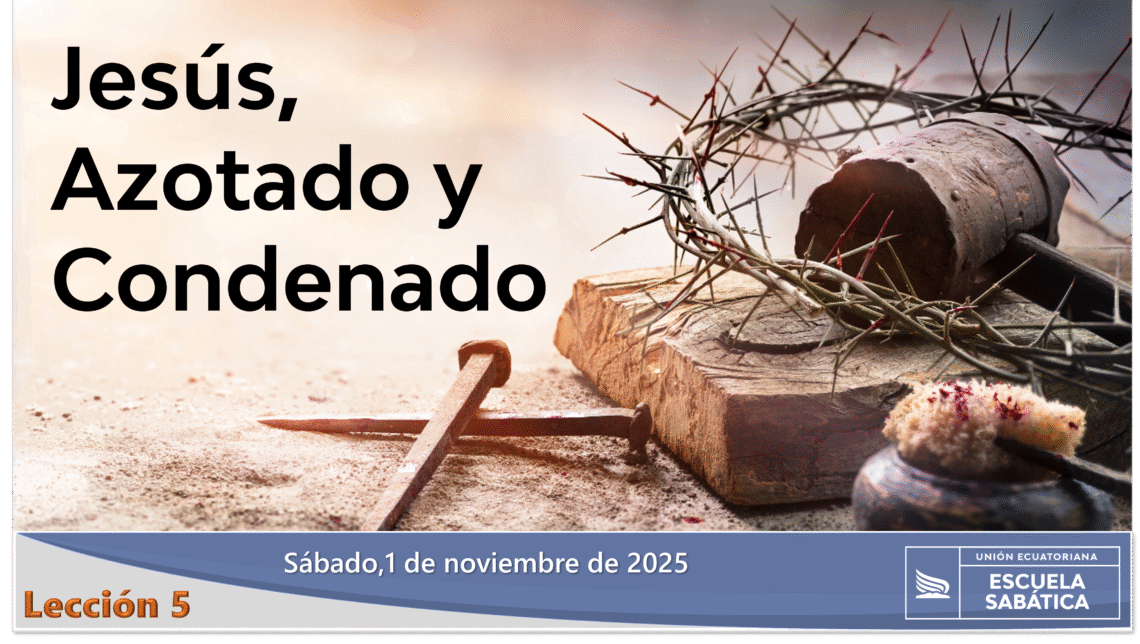 Jesús, Azotado y Condenado - Lección #5 - Trimestre 4/2025 – ASDMR Ecuador